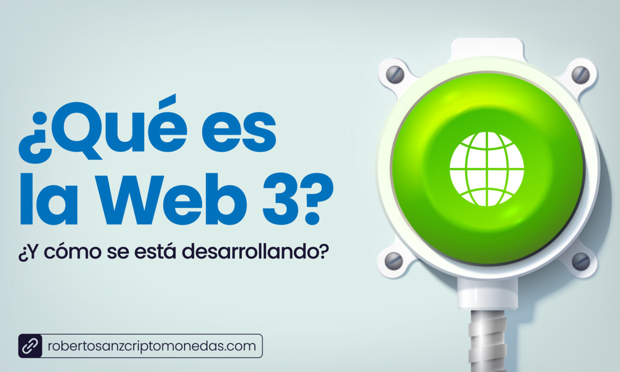 ¿Qué es la Web 3 y cómo se está desarrollando? | Roberto Sanz / Criptomonedas